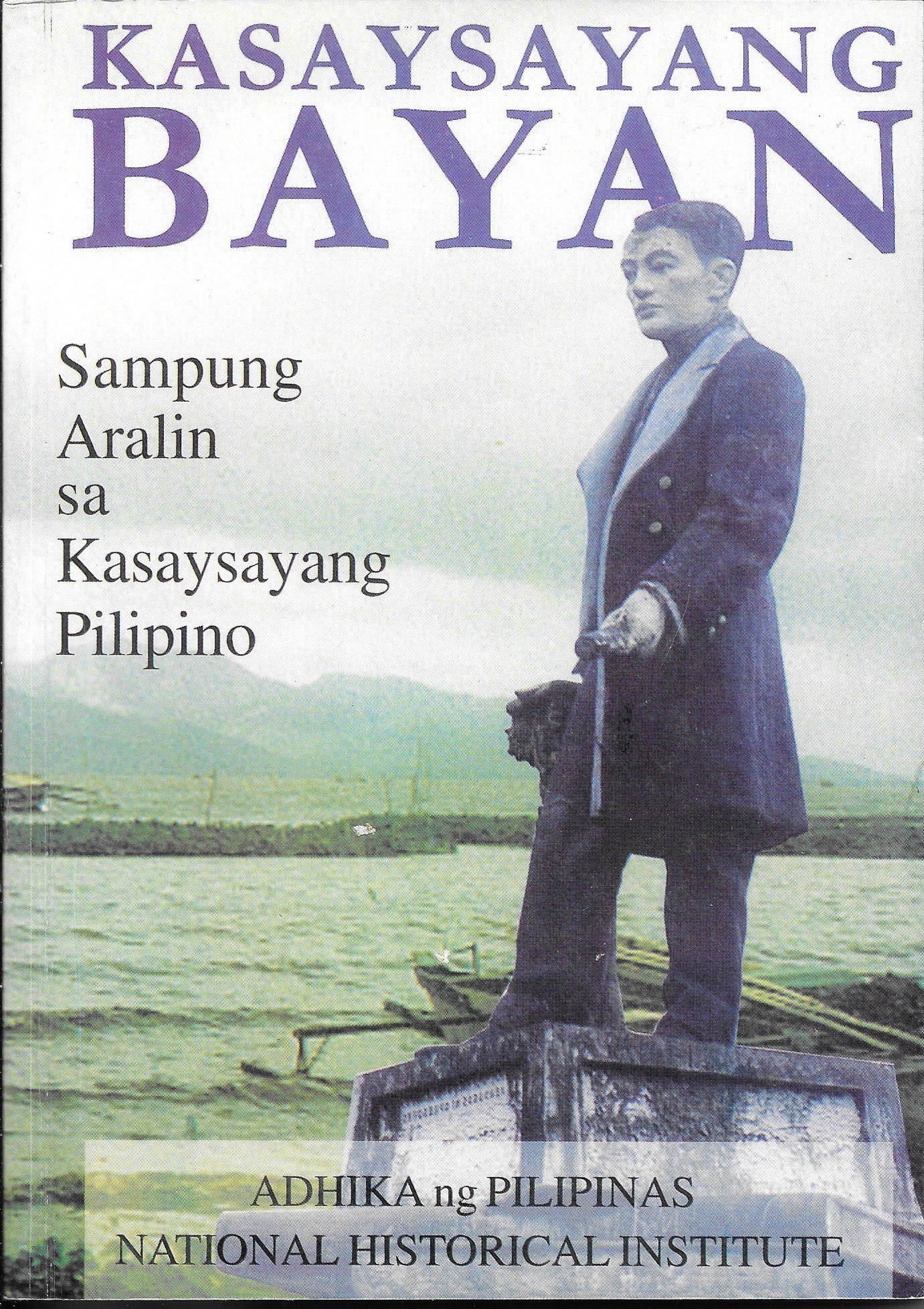 Kasaysayang Bayan : Sampung Aralin sa Kasaysayang Pilipino by National ...