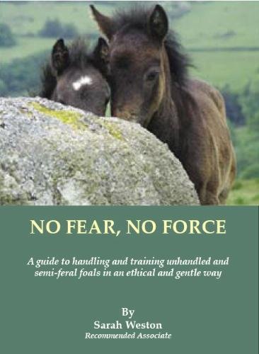 No Fear, No Force: A Guide to Handling and Trainiing Semi-feral Foals ...