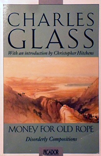 Money For Old Rope: Disorderly Compositions by Charles Glass | Goodreads