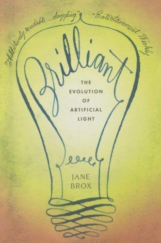 Brilliant: The Evolution of Artificial Light by Jane Brox by unknown ...