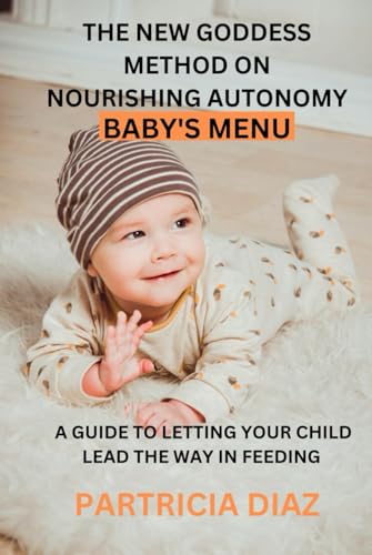 THE NEW GODDESS METHOD ON NOURISHING AUTONOMY (BABY’S MENU): A GUIDE TO ...