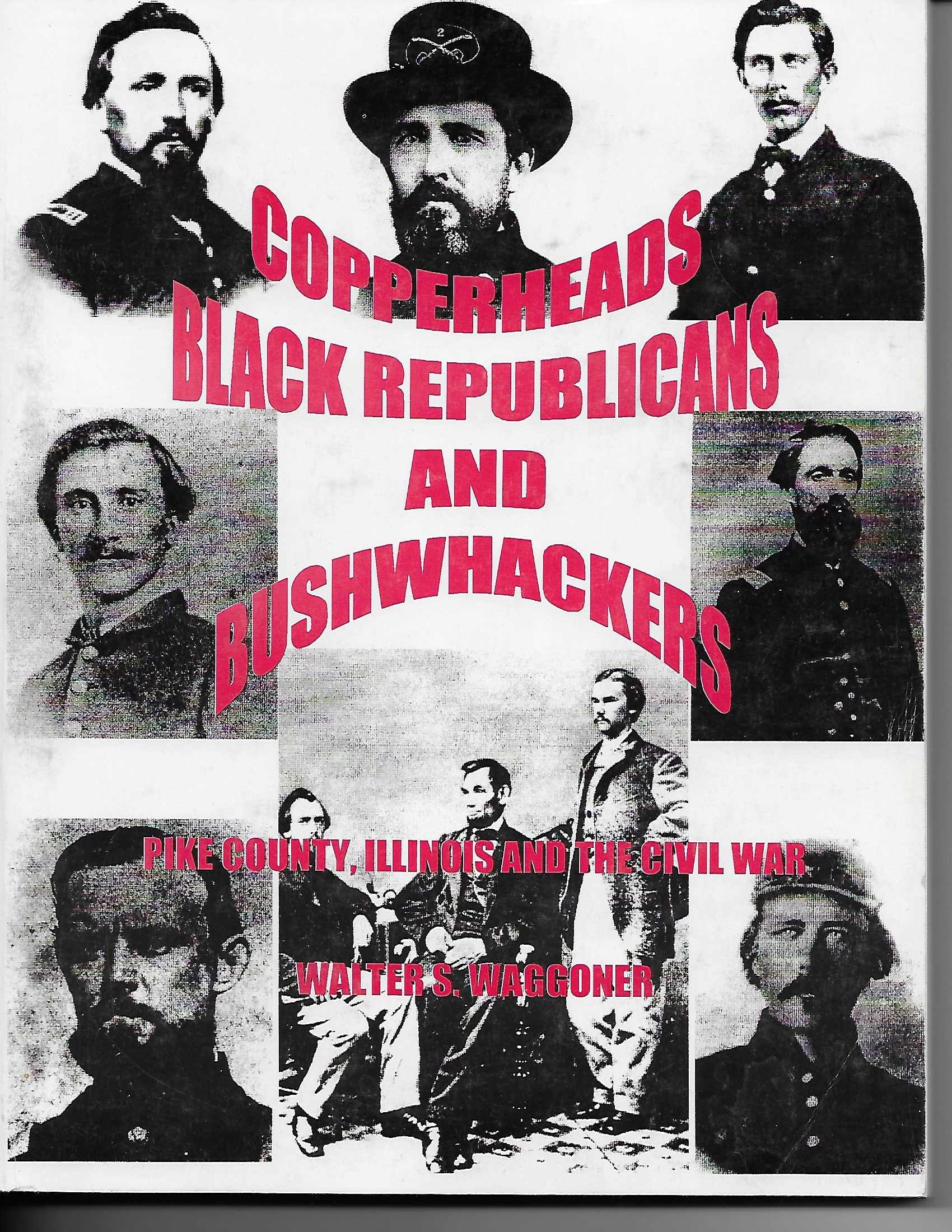 Copperheads, black republicans and bushwhackers: Pike County, Illinois ...