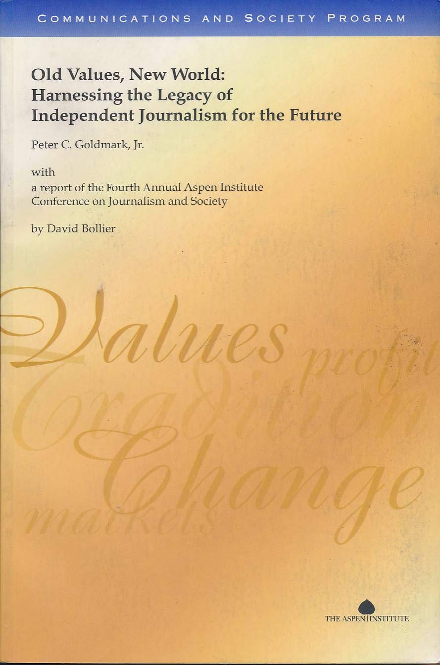 Old values, new world : harnessing the legacy of independent journalism ...