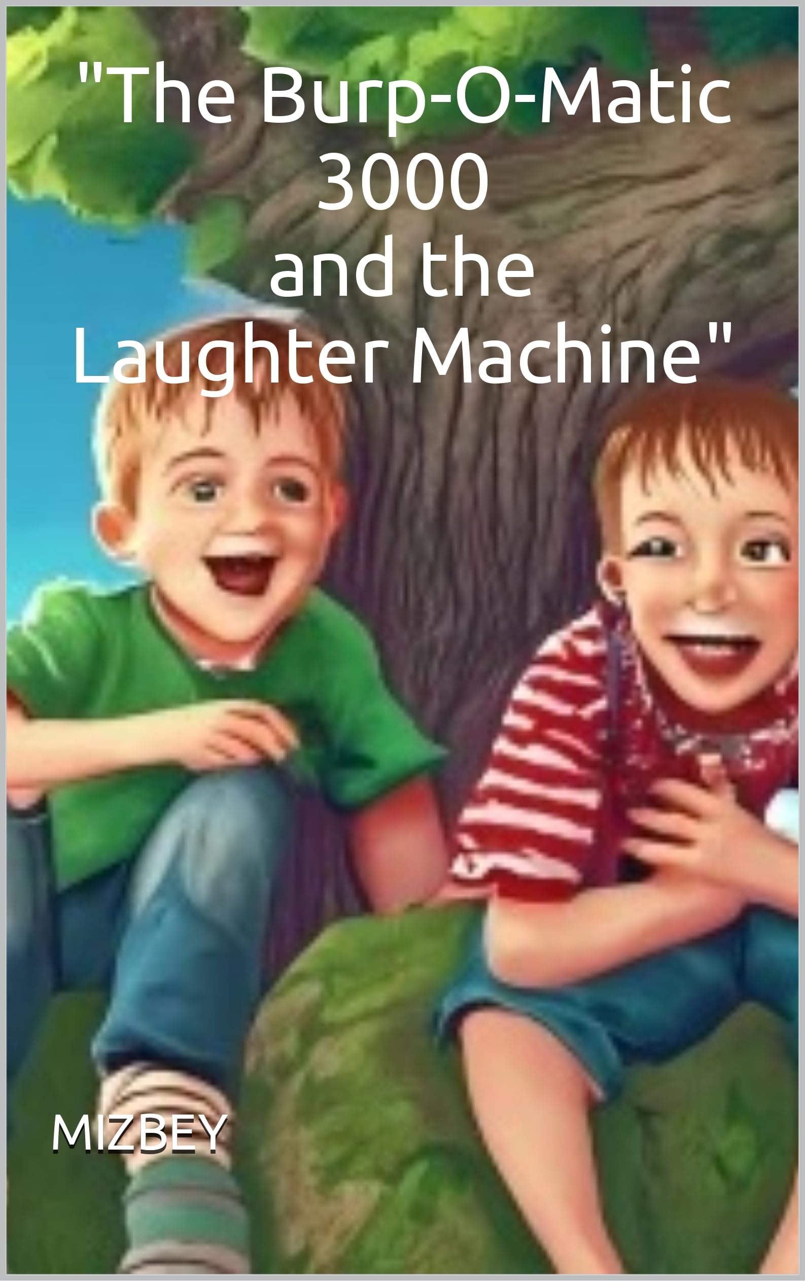 "The Burp-O-Matic 3000 and the Laughter Machine" by Mizbey | Goodreads