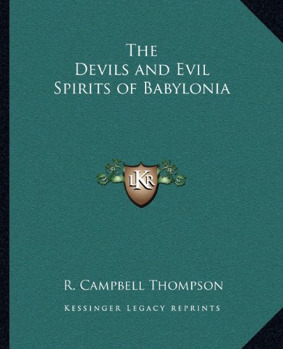 The Devils and Evil Spirits of Babylonia by R. Campbell Thompson by ...