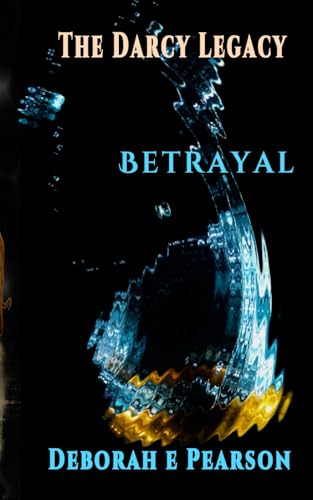 Betrayal (The Darcy Legacy Series) by Deborah E. Pearson | Goodreads