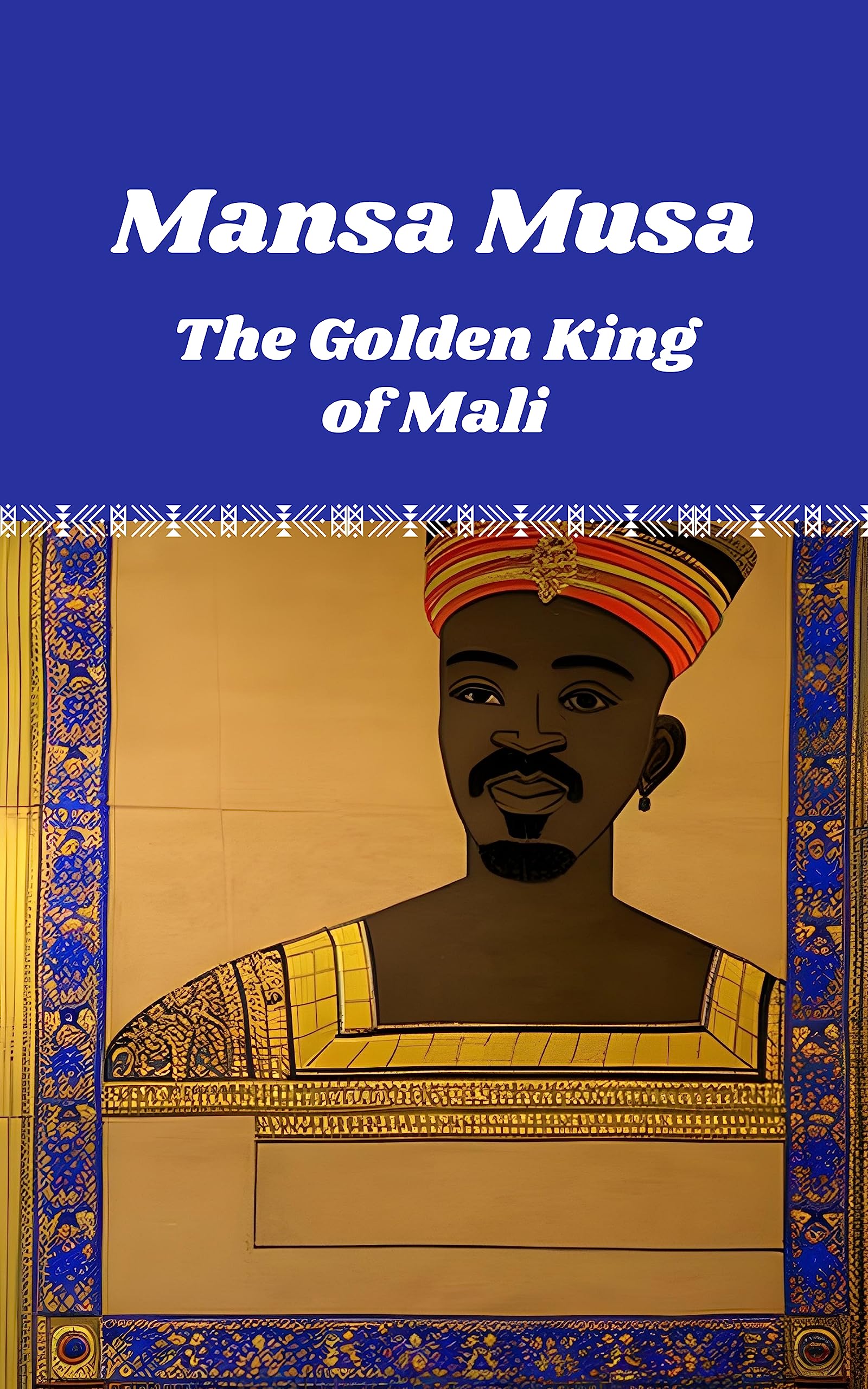 Mansa Musa: The Golden King of Mali by Golden King | Goodreads