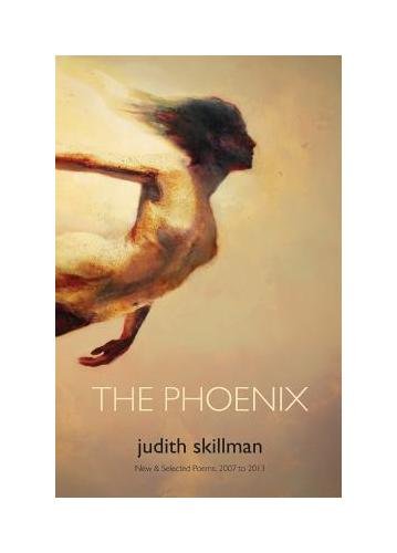 The Phoenix: New & Selected Poems 2007 - 2013 by Judith Skillman ...