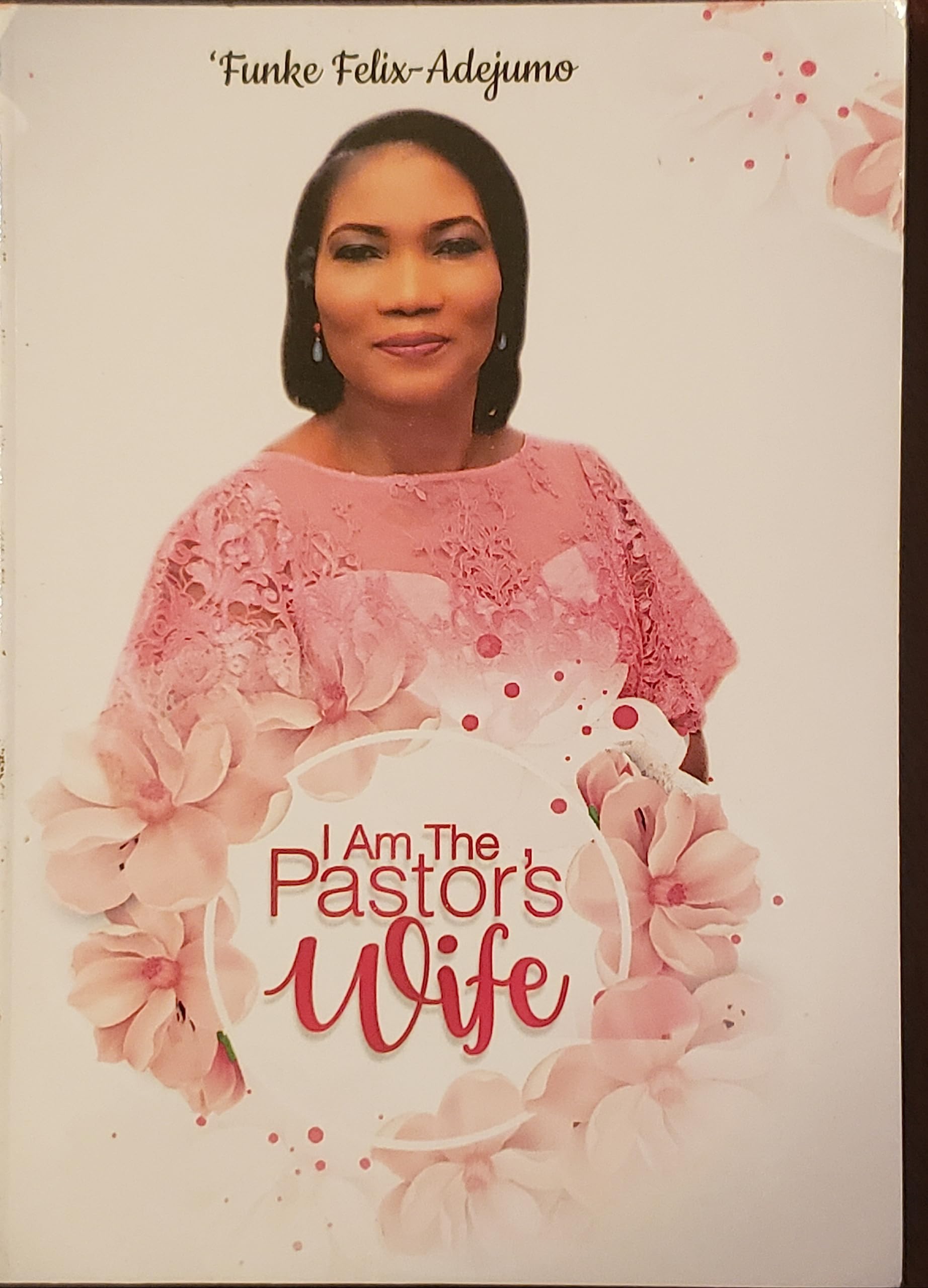 I Am The Pastor's Wife by Funke Felix-Adejumo | Goodreads