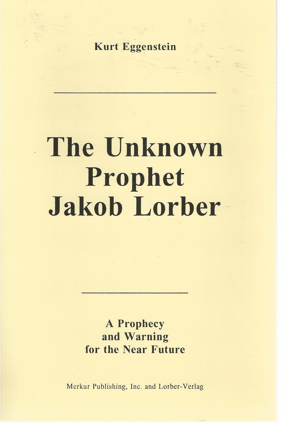 The Unknown Prophet Jakob Lorber: A Prophecy and Warning Fro the Near ...