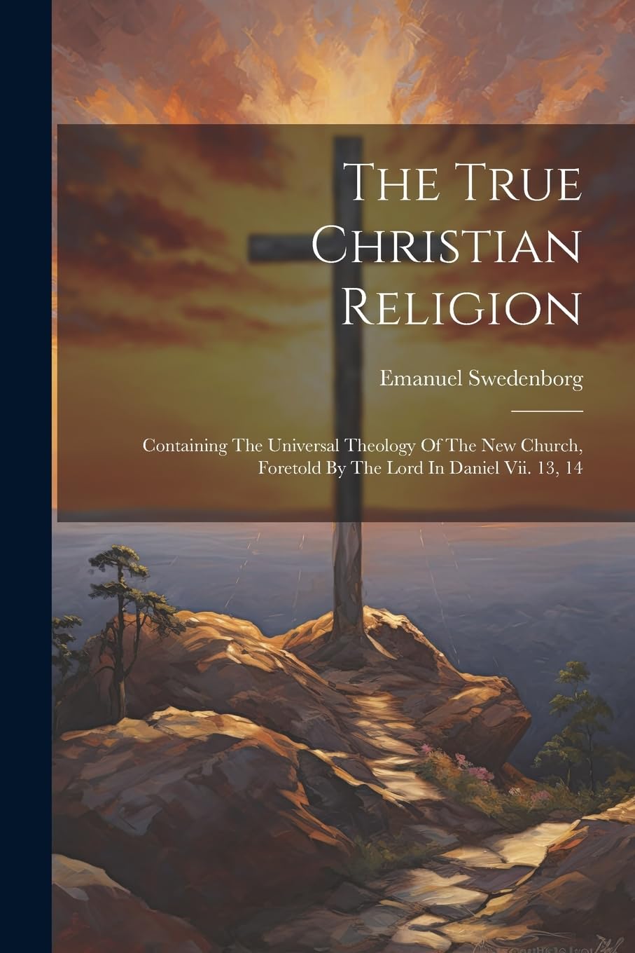 The True Christian Religion: Containing The Universal Theology Of The ...