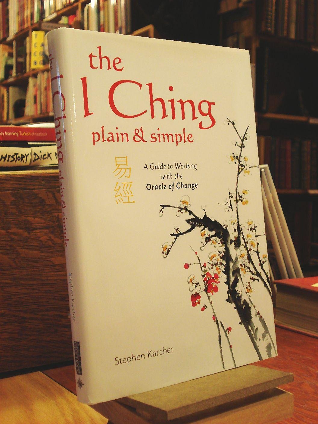 The I Ching, Plain and Simple by Stephen Karcher | Goodreads