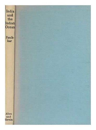 India and the Indian Ocean: An Essay on the Influence of Sea Power on ...