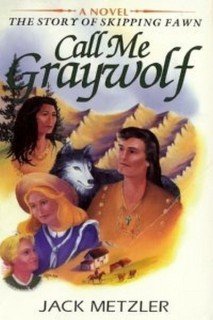 Call Me Graywolf: The Story of Skipping Fawn by Jack Metzler | Goodreads