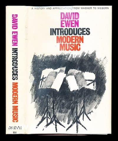 David Ewen Introduces Modern Music A History and Appreciation from ...