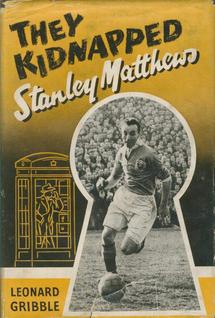They Kidnapped Stanley Matthews by Leonard Gribble: | Goodreads