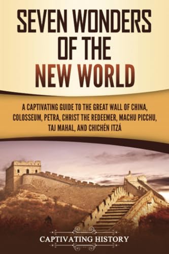 Seven Wonders of the New World: A Captivating Guide to the Great Wall ...