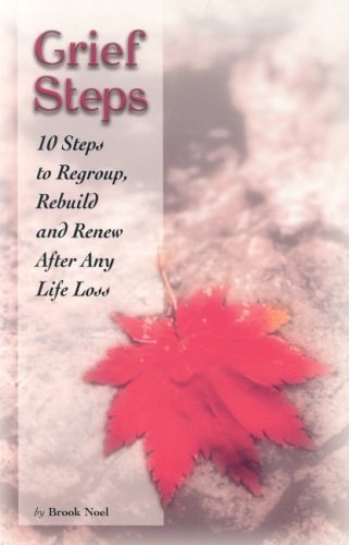Grief Steps: 10 Steps to Regroup, Rebuild and Renew After Any Life Loss ...
