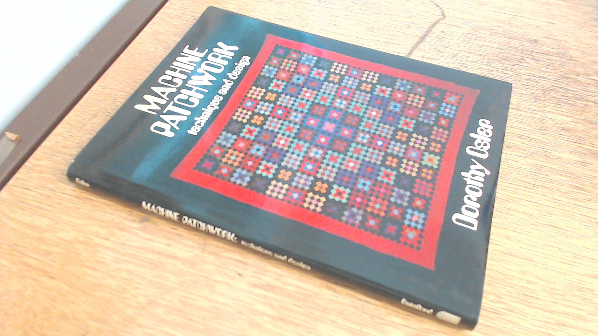 Machine Patchwork: Technique and Design by Dorothy Osler | Goodreads