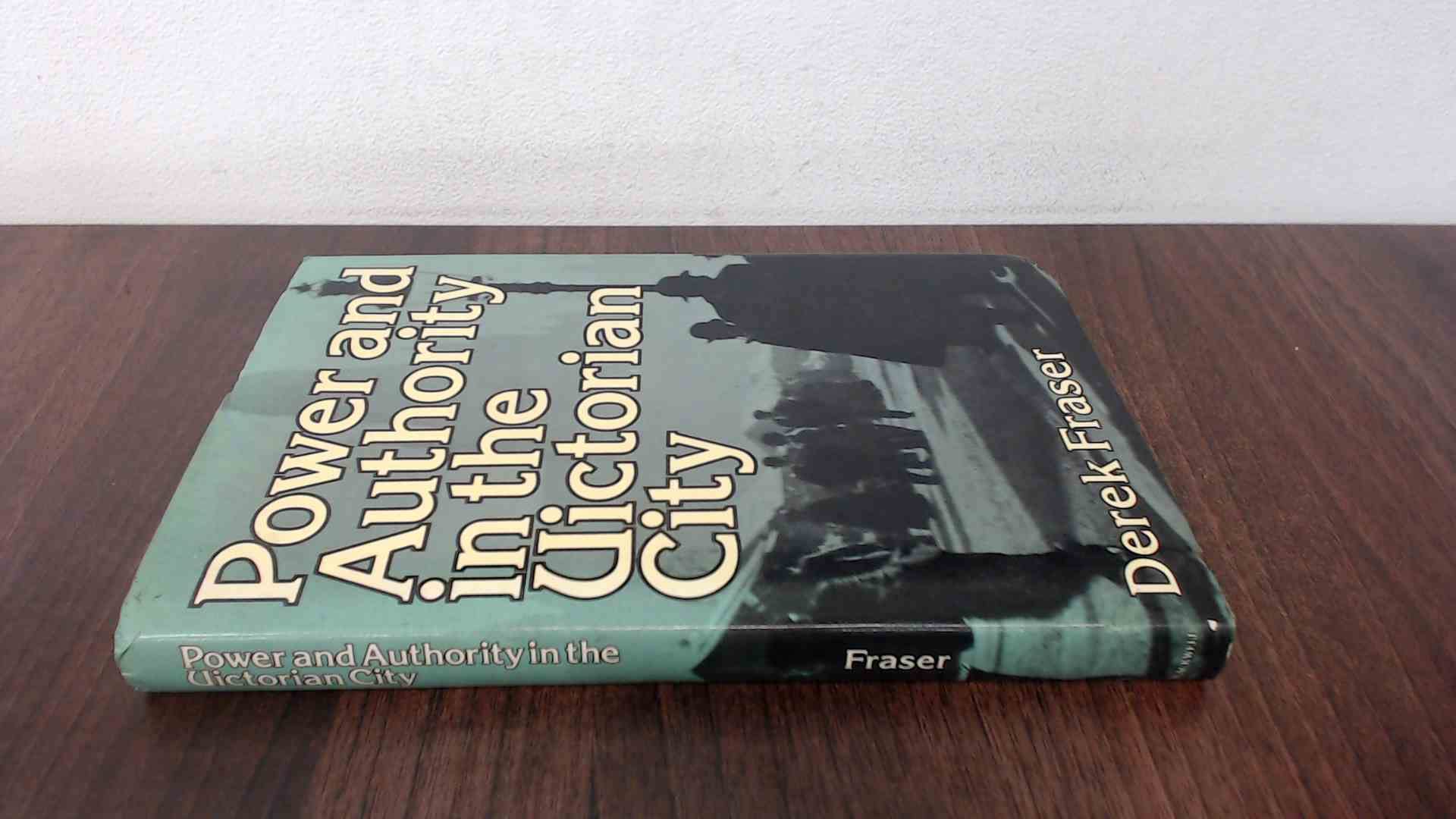 Power and authority in the Victorian city by Derek Fraser | Goodreads