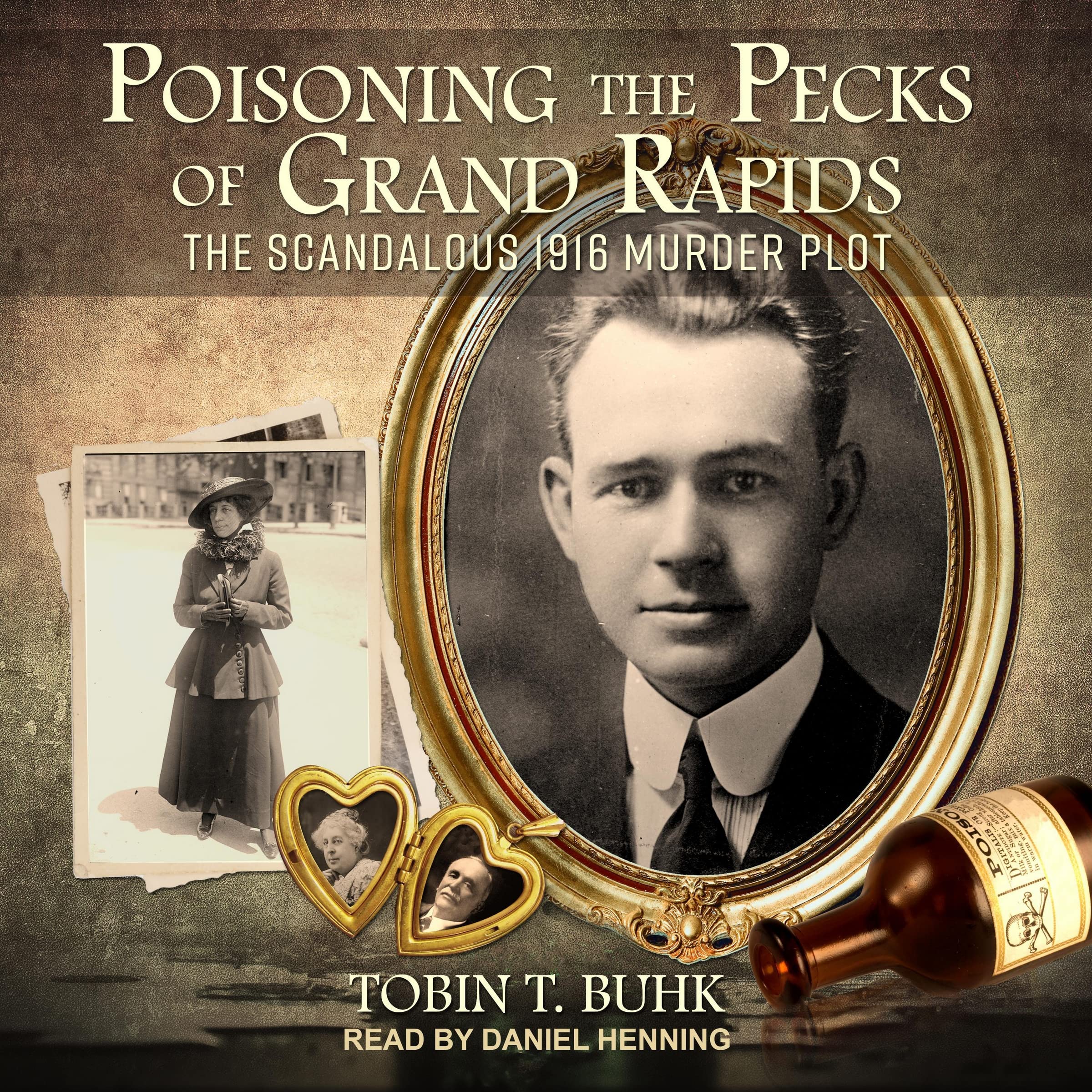 Poisoning the Pecks of Grand Rapids: The Scandalous 1916 Murder Plot by ...