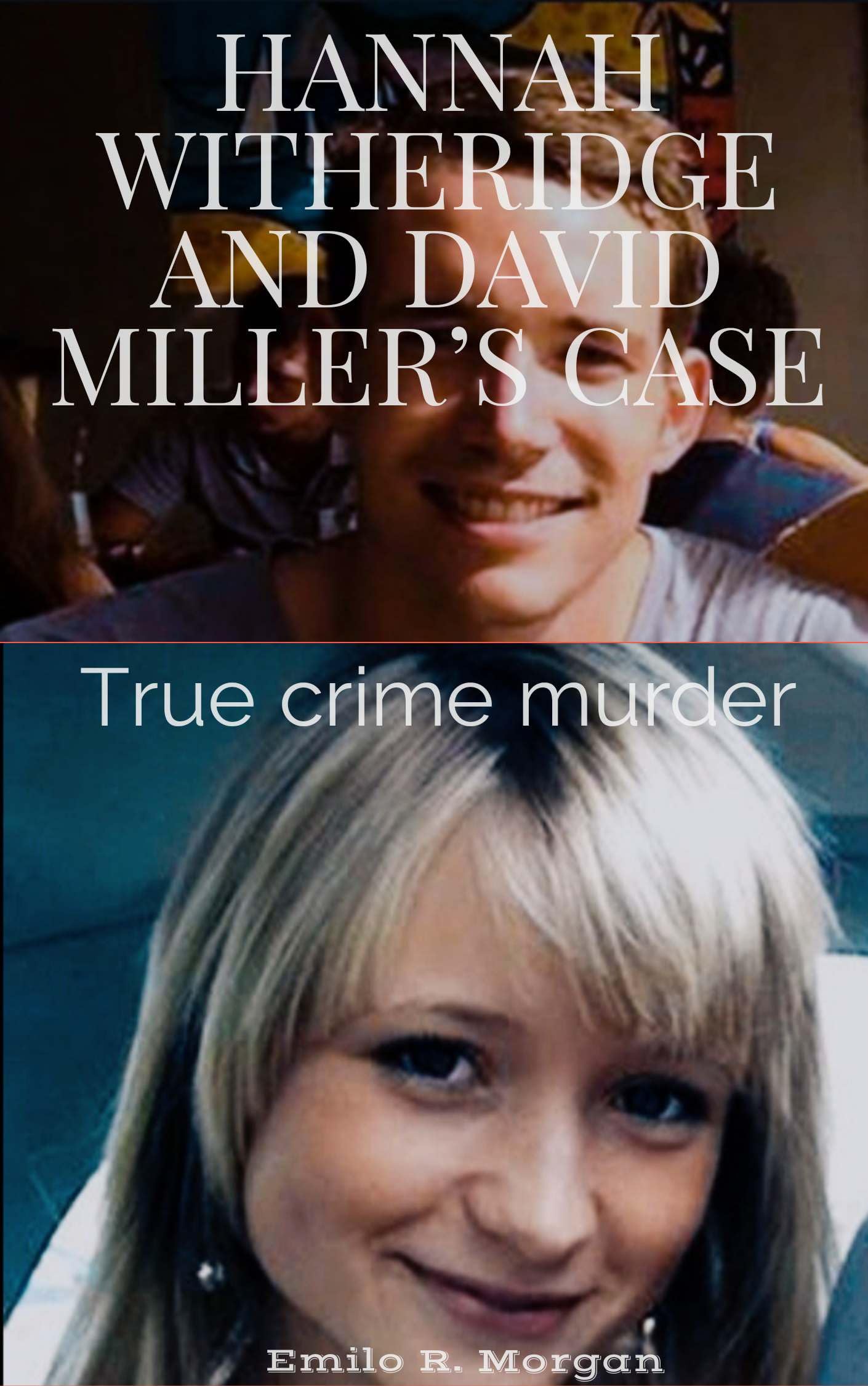 HANNAH WITHERIDGE AND DAVID MILLER'S CASE : True crime murder by Emilo ...