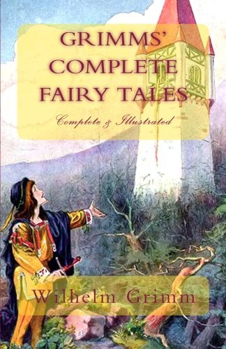 Grimms' Complete Fairy Tales: (Complete & Illustrated) by Wilhelm Grimm ...