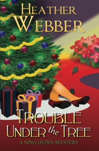 Trouble Under the Tree: A Nina Quinn Mystery by Heather Webber by ...