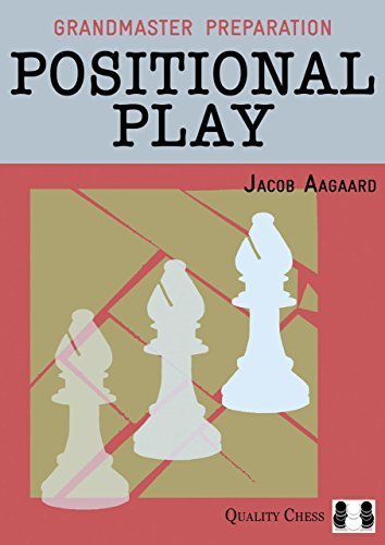 Grandmaster Preparation: Positional Play by Jacob Aagaard by Jacob ...