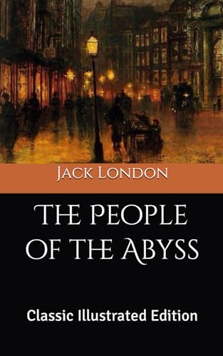 The People of the Abyss: Classic Illustrated Edition by Jack London ...