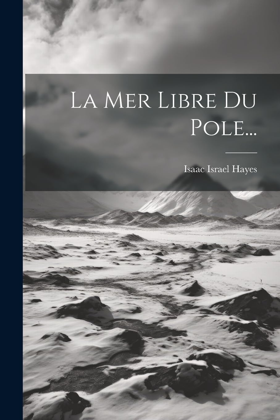 La Mer Libre Du Pole... (French Edition) by Isaac Israel Hayes | Goodreads