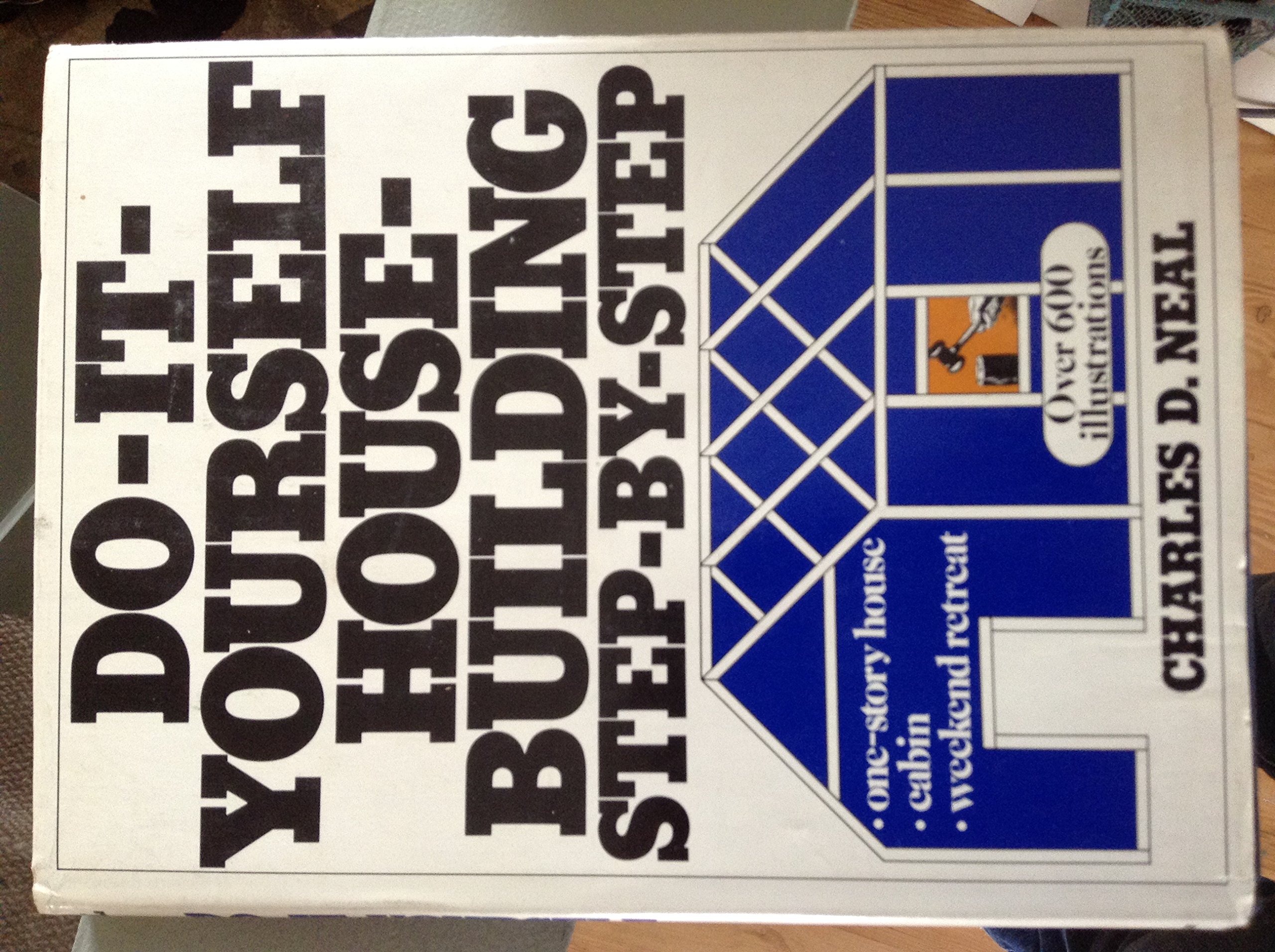 Do-It-yourself House-Building Step-By-step by Charles D. Neal | Goodreads