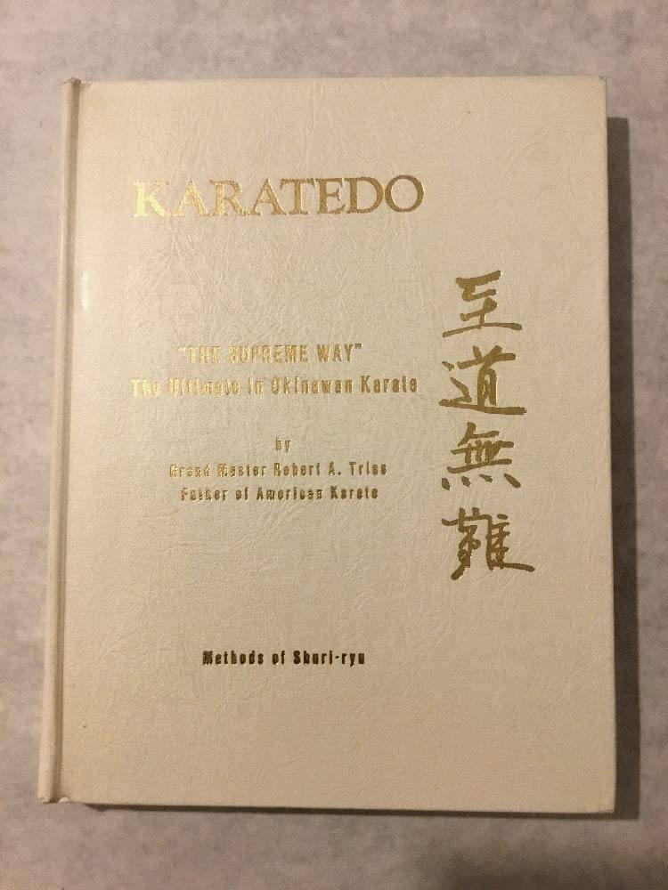 KARATEDO. The Supreme Way. The Ultimate In Okinawan Karate. Methods of ...