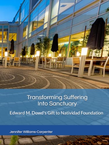 Transforming Suffering into Sanctuary: Edward M. Dowd's Gift to ...