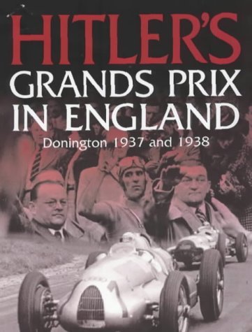 Hitler's Grands Prix in England: Donington 1937 and 1938 by Christopher ...