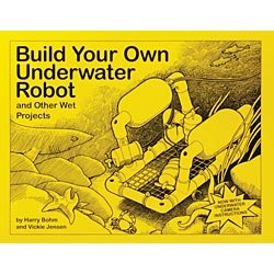 Build Your Own Underwater Robot by Harry Bohm | Goodreads
