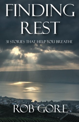 Finding Rest: 31 Stories That Help You Breathe by Rob Gore by Unknown ...