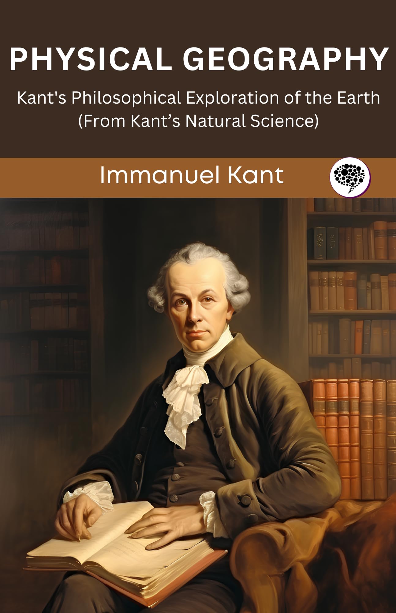 Physical Geography: Kant's Philosophical Exploration of the Earth (From Kant’s Natural Science ...