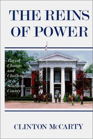The Reins of Power: Racial Change and Challenge in a Southern County by ...