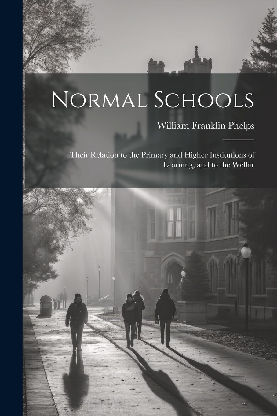Normal Schools: Their Relation to the Primary and Higher Institutions ...