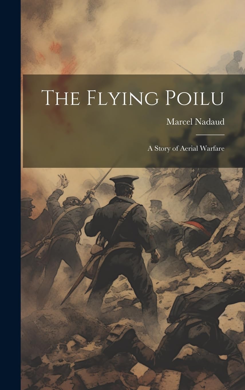 The Flying Poilu: A Story of Aerial Warfare by Marcel Nadaud | Goodreads