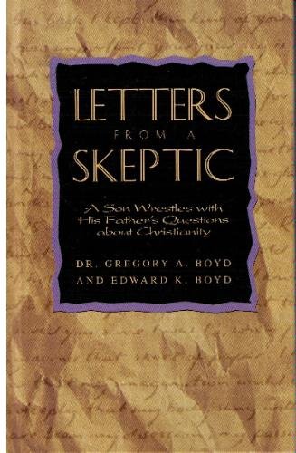 LETTERS FROM A SKEPTIC by Gregory A Boyd | Goodreads