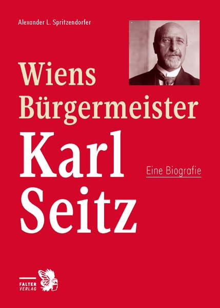 Karl Seitz: Bürgermeister des Roten Wien by Alexander Spritzendorfer ...