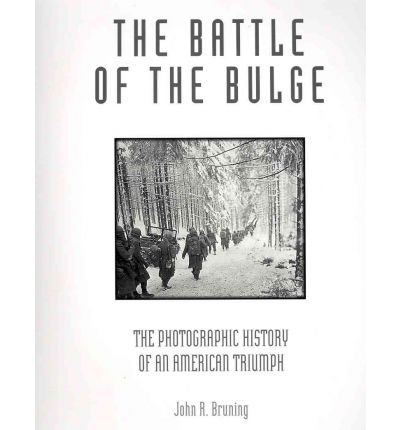 [ THE BATTLE OF THE BULGE THE PHOTOGRAPHIC HISTORY OF AN AMERICAN ...