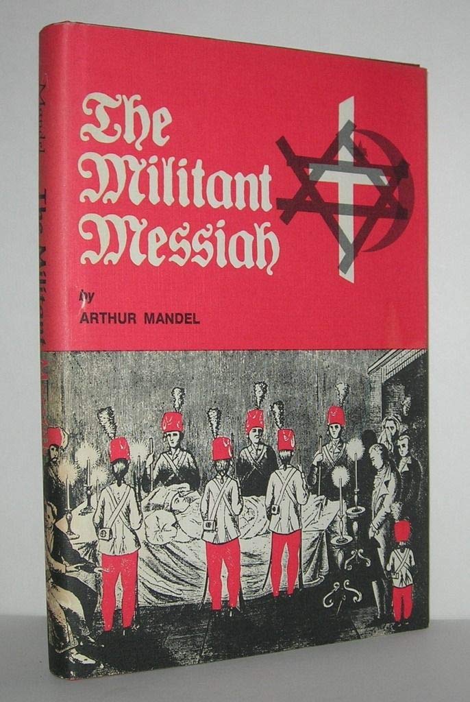 Militant Messiah: Or, the Flight from the Ghetto: The Story of Jacob ...