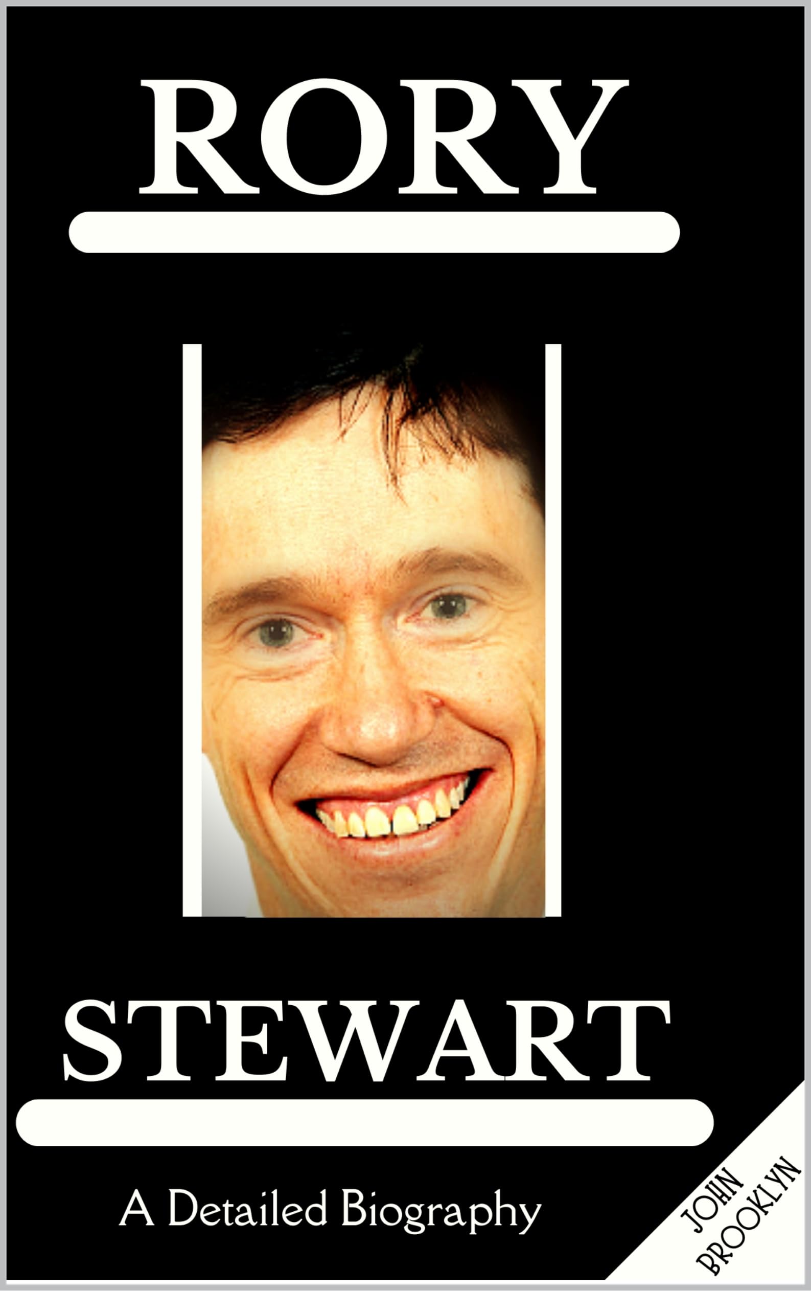 Rory Stewart: A Detailed Biography by John Brooklyn | Goodreads