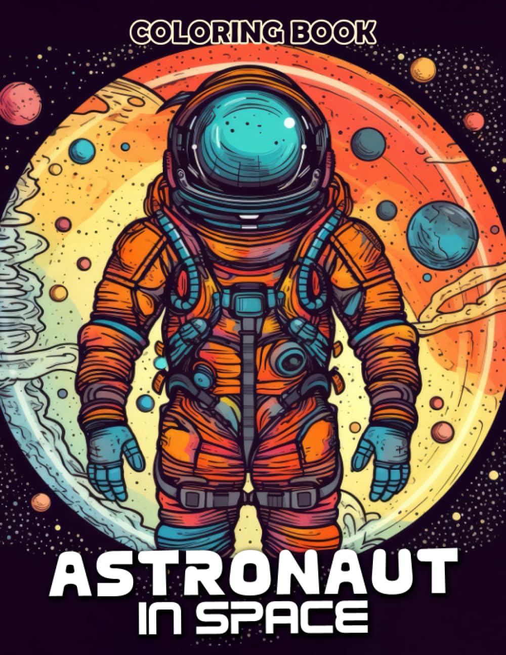 Astronaut In Space Coloring Book: Embark on a Cosmic Coloring Adventure ...