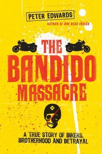 The Bandido Massacre: A True Story of Bikers, Brotherhood and Betrayal ...
