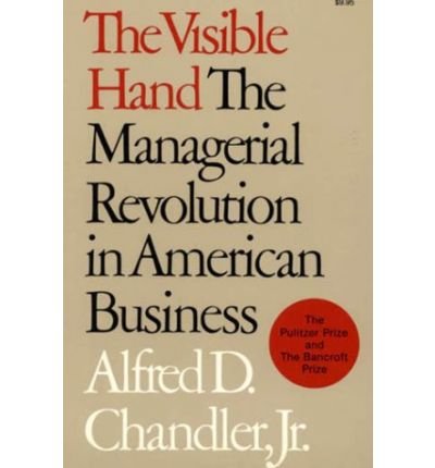 [The Visible Hand: The Managerial Revolution in American Business] [by ...