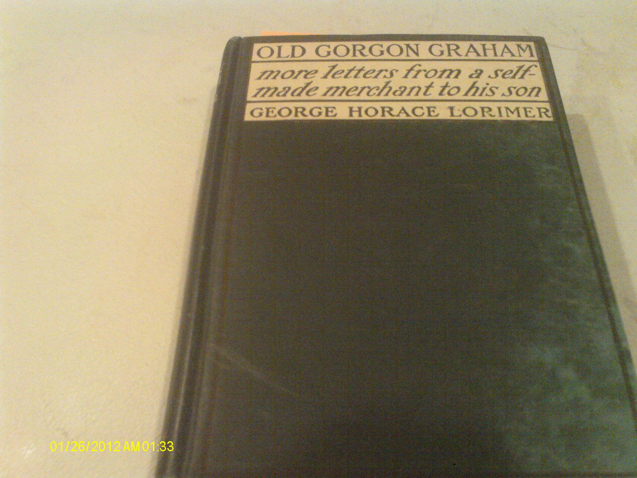 OLD GORDON GRAHAM More Letters from a Selfmade Merchant to His Son. by ...